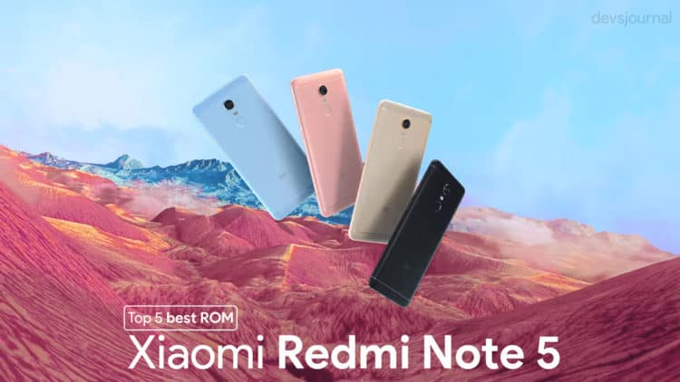 Top 5 best Custom ROMs for Xiaomi Redmi Note 5 / 5 Plus - DevsJournal